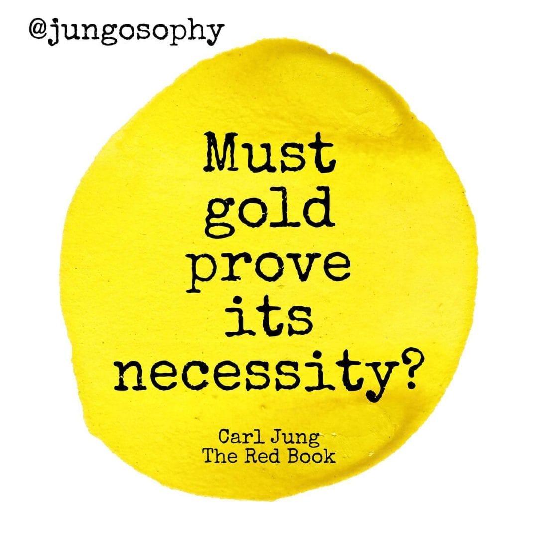 Gold | Carl Jung: Must gold prove its necessity? It is proven through ...